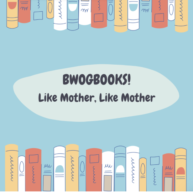 BwogBooks - Susan Rieger’s Like Mother, Like Mother – Bwog